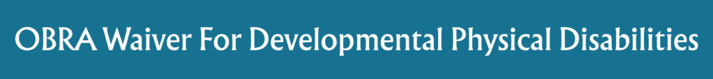 OBRA Waiver For Developmental Physical Disabilities – AUCP